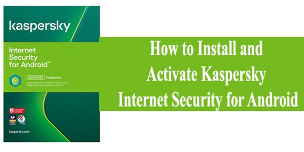 How to Install and Activate Kaspersky Internet Security for Android ...